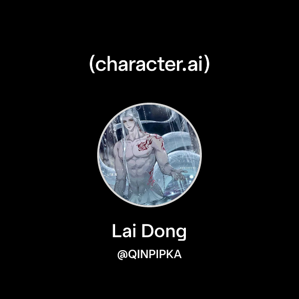 Chat with Lai Dong | character.ai | AI Chat, Reimagined–Your Words ...