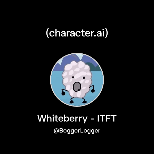 Chat with Whiteberry - ITFT | character.ai | AI Chat, Reimagined–Your Words. Your World.