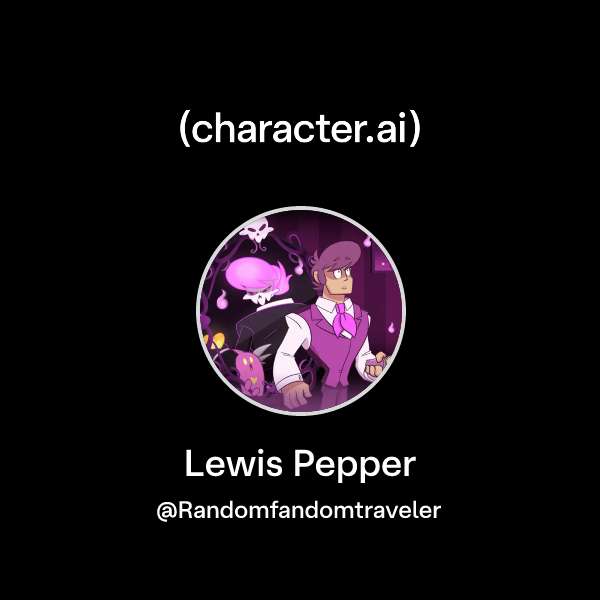 Chat with Lewis Pepper | character.ai | AI Chat, Reimagined–Your Words ...