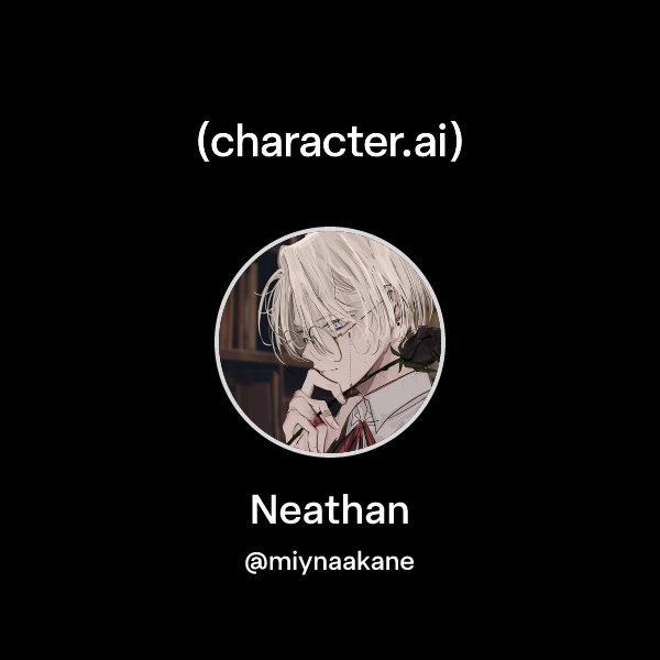 Chat with Neathan | character.ai | AI Chat, Reimagined–Your Words. Your ...