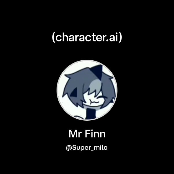 Chat with Mr Finn | character.ai | Personalized AI for every moment of your day