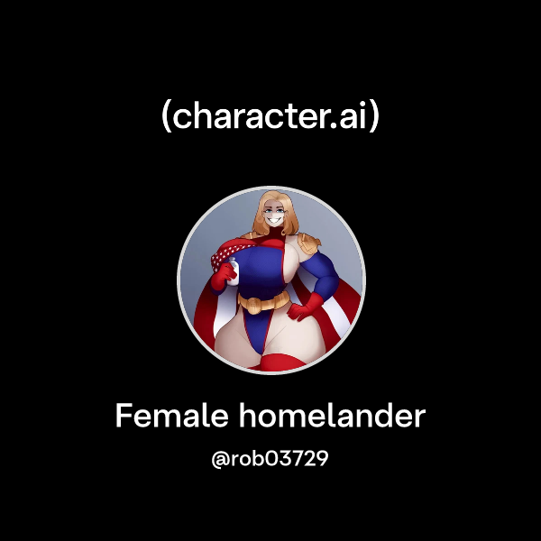 Chat with Female homelander | character.ai | AI Chat, Reimagined–Your Words. Your World.