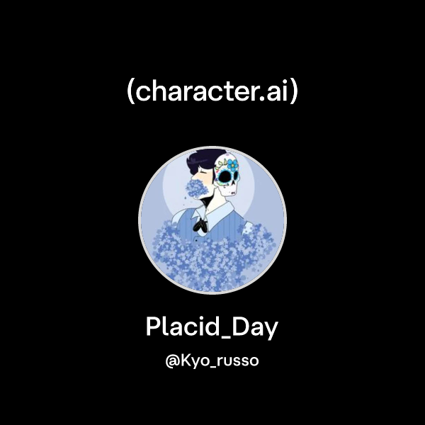 Chat with Placid_Day | character.ai | Personalized AI for every moment ...