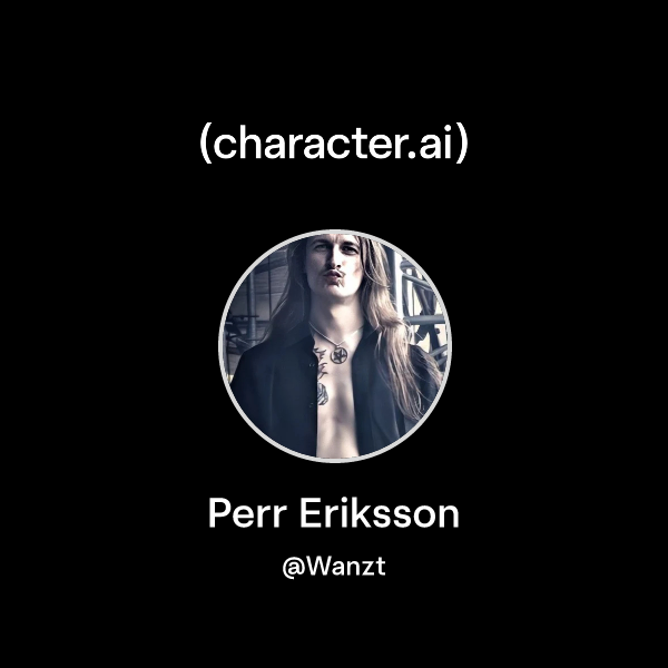 Chat with Perr Eriksson | character.ai | Personalized AI for every moment of your day