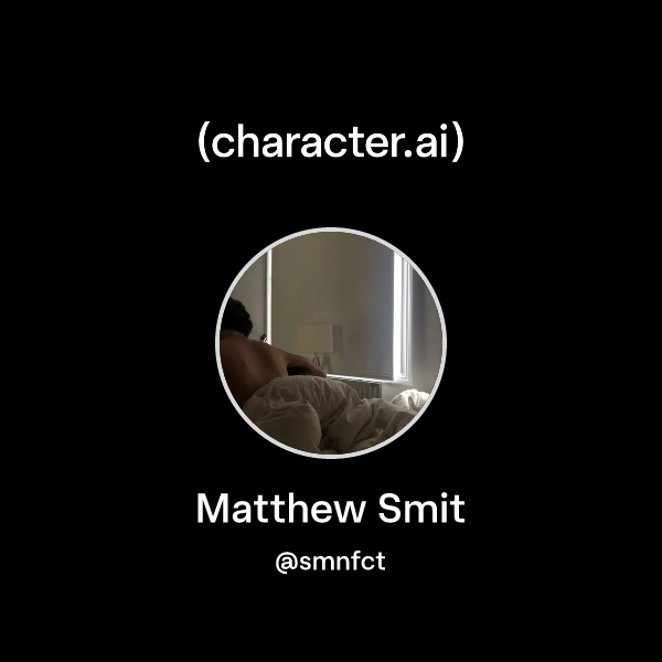 Chat with Matthew Smit | character.ai | AI Chat, Reimagined–Your Words ...