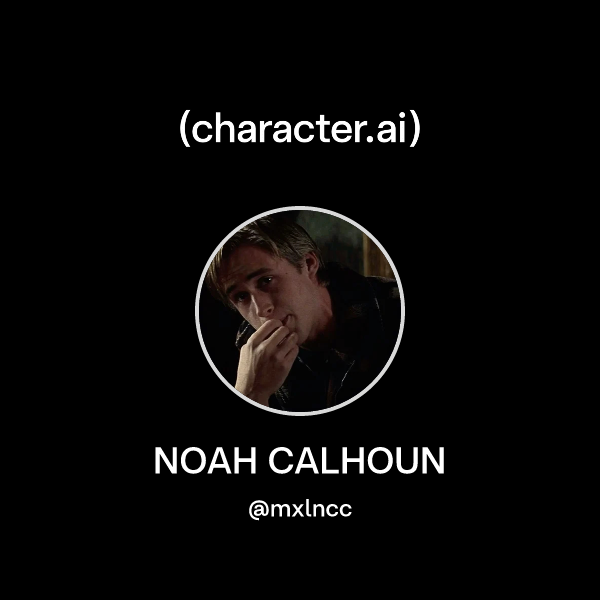 Chat with NOAH CALHOUN | character.ai | Personalized AI for every ...