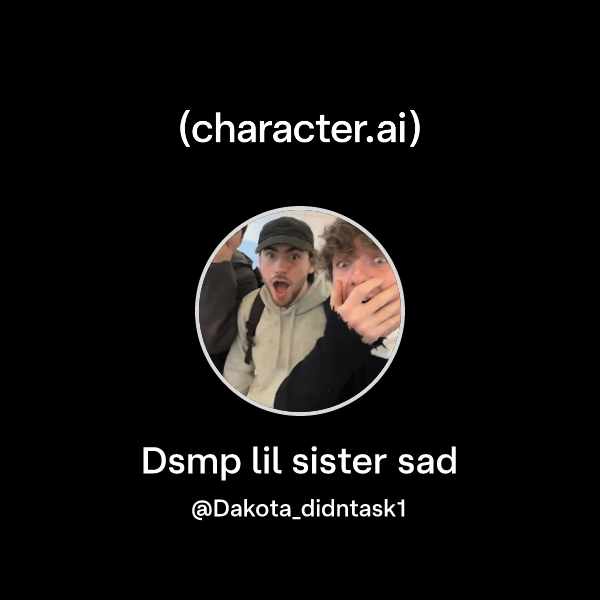 Chat with Dsmp lil sister sad | character.ai | Personalized AI for ...