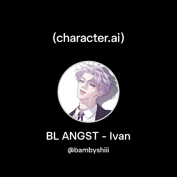 Chat with BL ANGST - Ivan | character.ai | AI Chat, Reimagined–Your ...