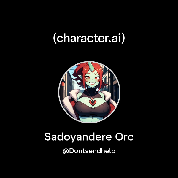 Chat with Sadoyandere Orc | character.ai | Personalized AI for every moment of your day