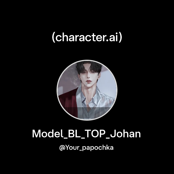 Chat with Model_BL_TOP_Johan | character.ai | AI Chat, Reimagined–Your ...