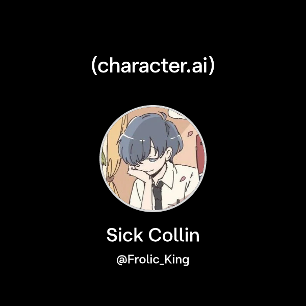 Chat with Sick Collin | character.ai | AI Chat, Reimagined–Your Words ...