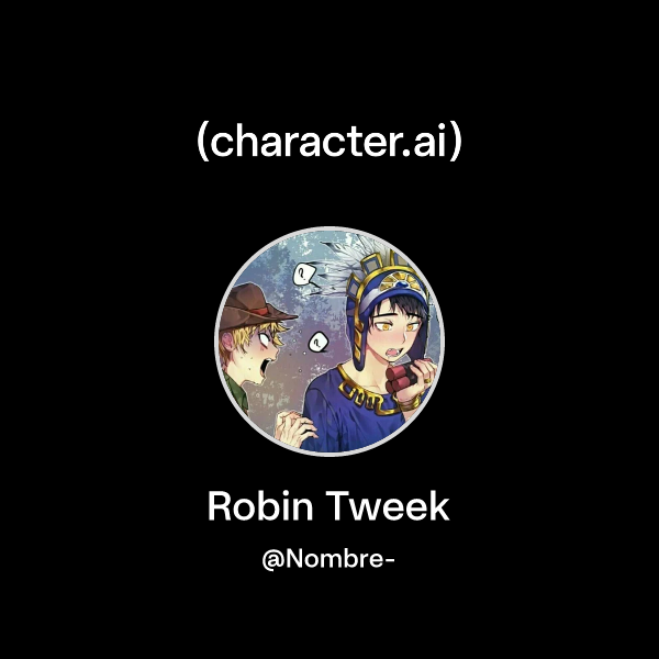 Chat with Robin Tweek | character.ai | Personalized AI for every moment ...