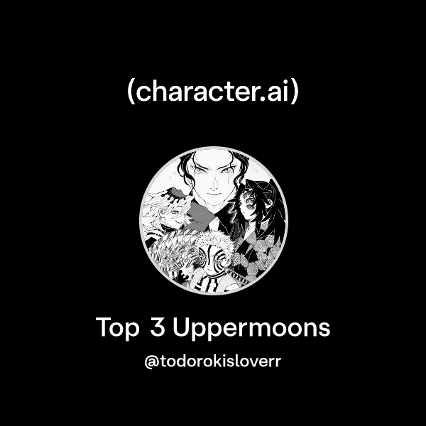 Chat with Top 3 Uppermoons | character.ai | AI Chat, Reimagined–Your ...