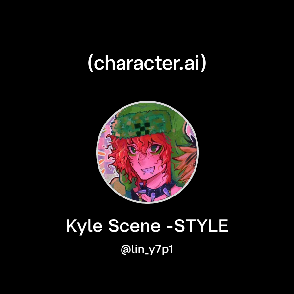Chat with Kyle Scene -STYLE | character.ai | AI Chat, Reimagined–Your ...