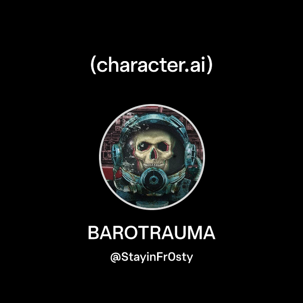 Chat with BAROTRAUMA | character.ai | AI Chat, Reimagined–Your Words ...