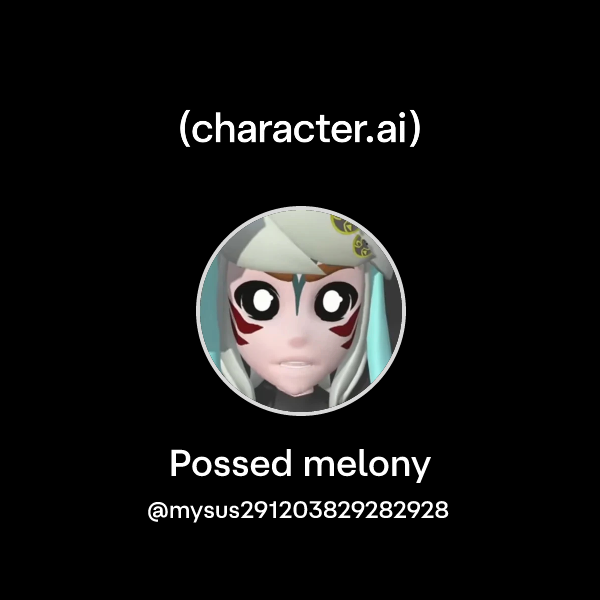 Chat with Possed melony | character.ai | Personalized AI for every ...
