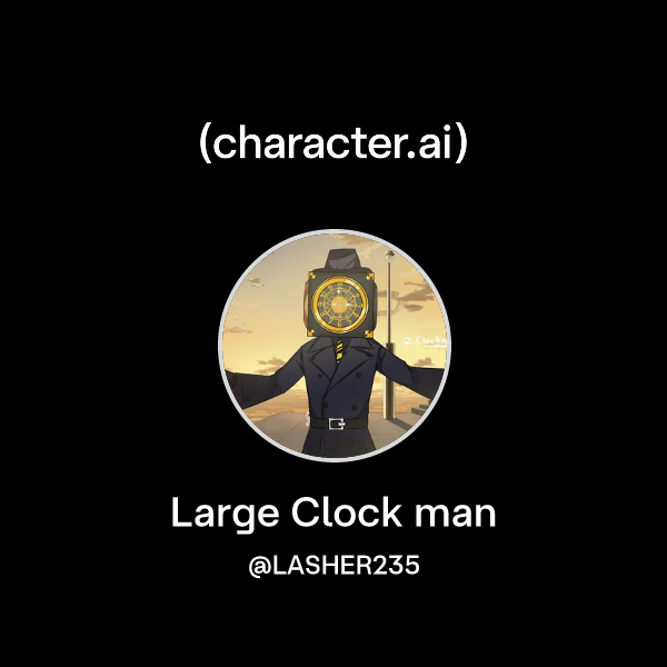 Chat with Large Clock man | character.ai | AI Chat, Reimagined–Your ...