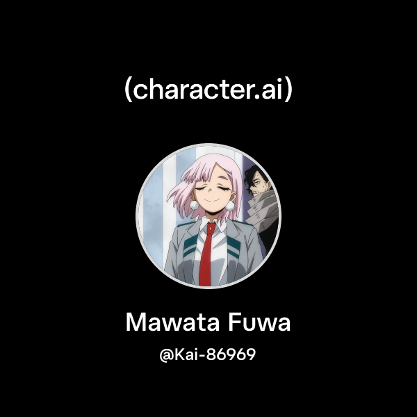 Chat with Mawata Fuwa | character.ai | AI Chat, Reimagined–Your Words ...