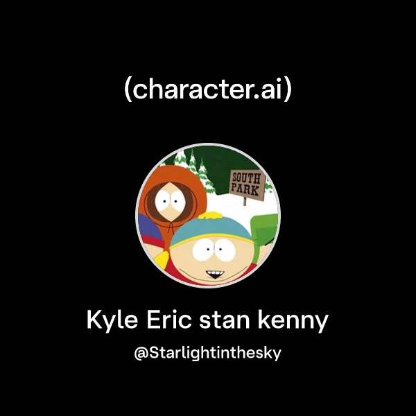 Chat with Kyle Eric stan kenny | character.ai | AI Chat, Reimagined ...