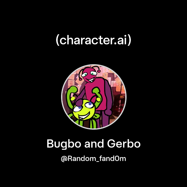 Chat with Bugbo and Gerbo | character.ai | Personalized AI for every ...