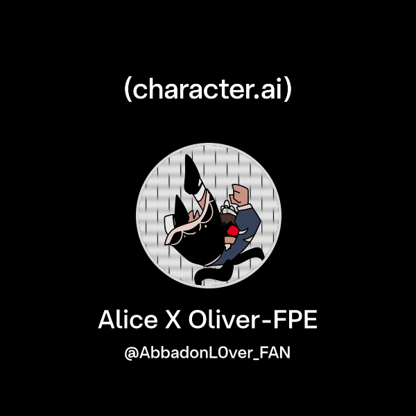 Chat with Alice X Oliver-FPE | character.ai | Personalized AI for every ...