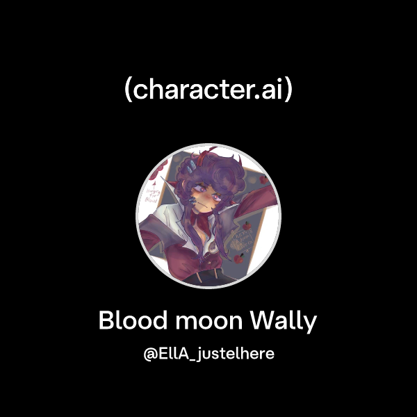 Chat with Blood moon Wally | character.ai | Personalized AI for every ...