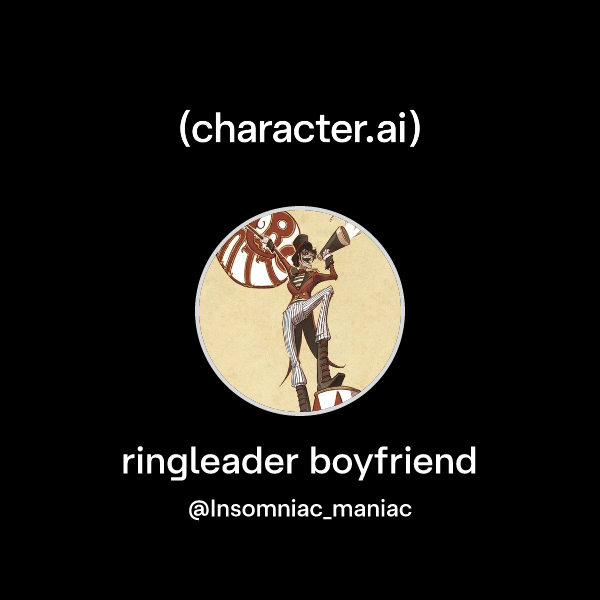 Chat with ringleader boyfriend | character.ai | AI Chat, Reimagined–Your Words. Your World.