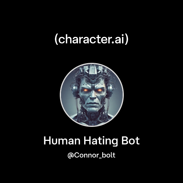 Chat with Human Hating Bot | character.ai | AI Chat, Reimagined–Your ...