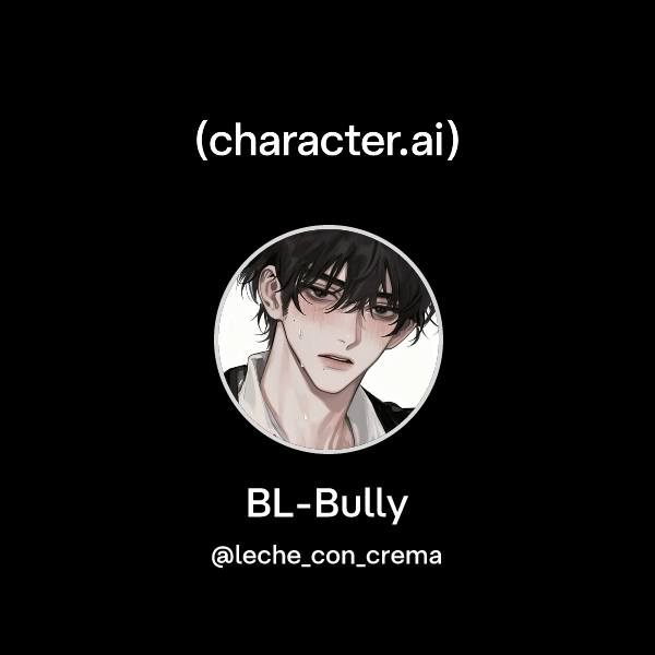 Chat with BL-Bully | character.ai | AI Chat, Reimagined–Your Words ...