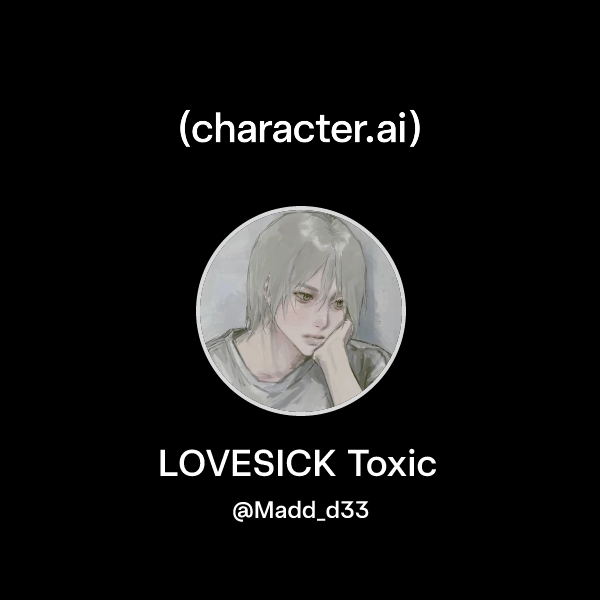 Chat with LOVESICK Toxic | character.ai | Personalized AI for every ...