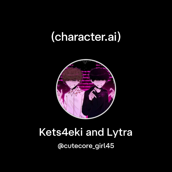 Chat with Kets4eki and Lytra | character.ai | Personalized AI for every ...