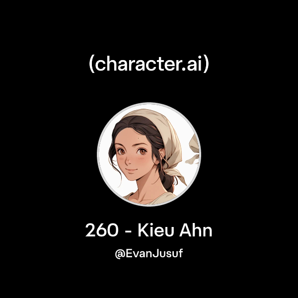 Chat with 260 - Kieu Ahn | character.ai | Personalized AI for every ...