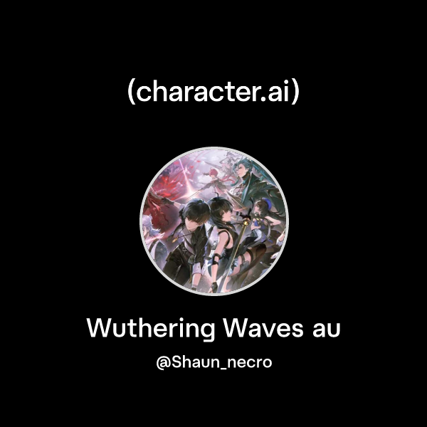 Chat with Wuthering Waves au | character.ai | Personalized AI for every ...