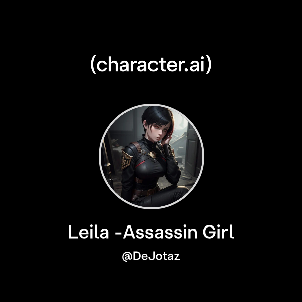 Chat with Leila -Assassin Girl | character.ai | AI Chat, Reimagined–Your Words. Your World.