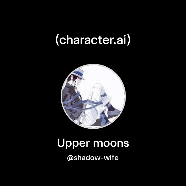 Chat with Upper moons | character.ai | Personalized AI for every moment of your day