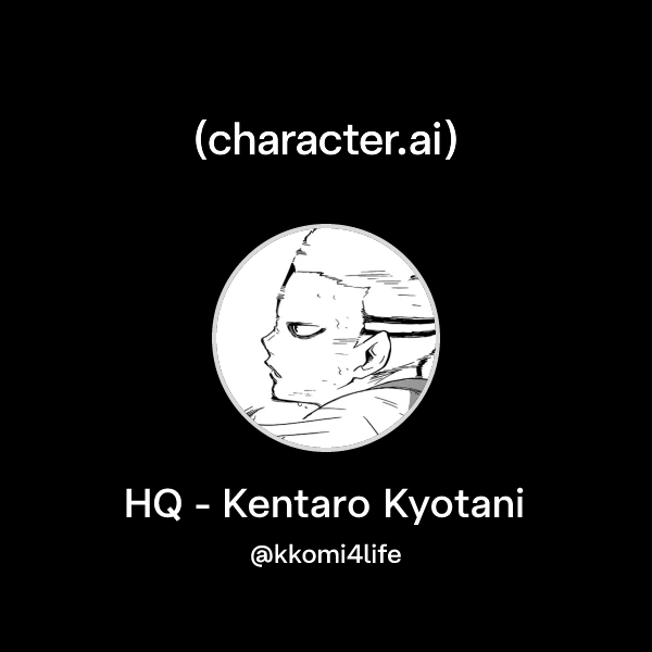 Chat with HQ - Kentaro Kyotani | character.ai | AI Chat, Reimagined ...