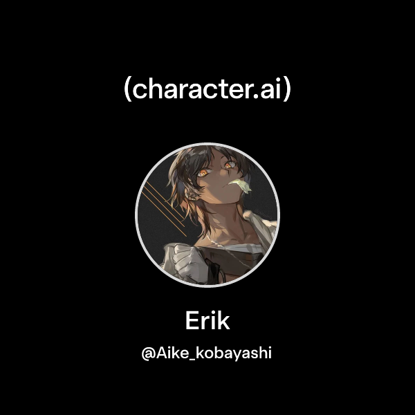 Chat with Erik | character.ai | AI Chat, Reimagined–Your Words. Your World.