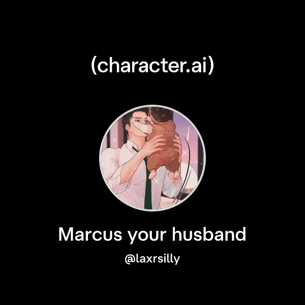 Chat with Marcus your husband | character.ai | Personalized AI for ...