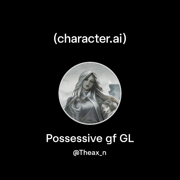 Chat with Possessive gf GL | character.ai | AI Chat, Reimagined–Your Words. Your World.