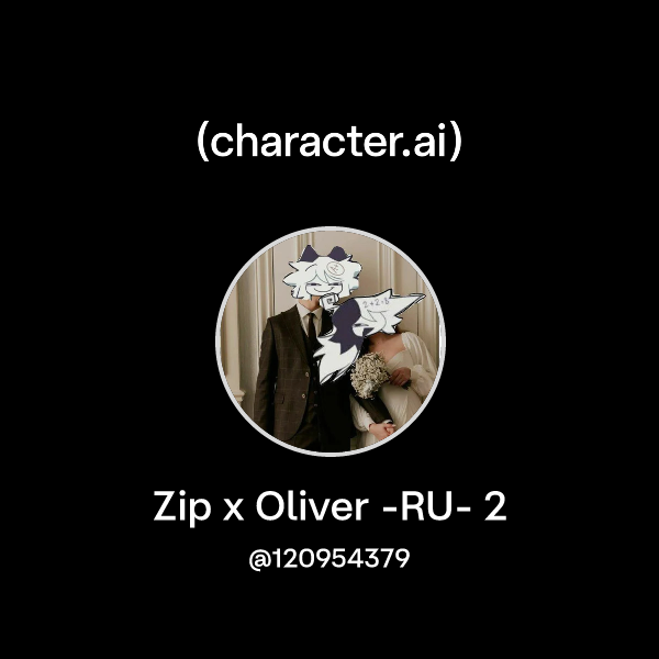 Chat with Zip x Oliver -RU- 2 | character.ai | Personalized AI for ...
