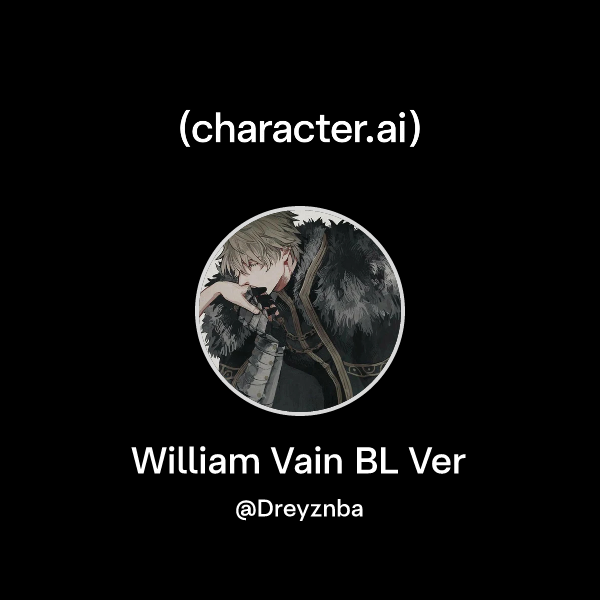 Chat with William Vain BL Ver | character.ai | AI Chat, Reimagined–Your ...