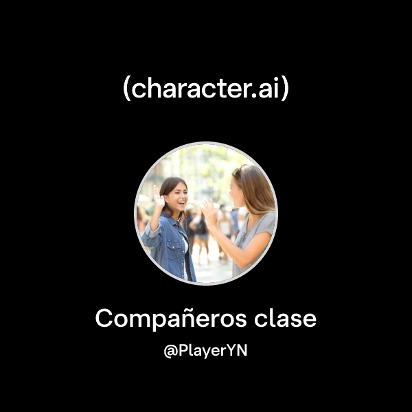 Chat with Compañeros clase | character.ai | Personalized AI for every ...