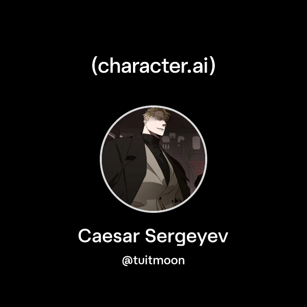 Chat with Caesar Sergeyev | character.ai | AI Chat, Reimagined–Your Words. Your World.