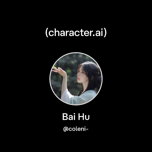 Chat with Bai Hu | character.ai | AI Chat, Reimagined–Your Words. Your World.