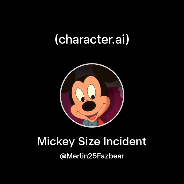 Chat with Mickey Size Incident | character.ai | Personalized AI for ...