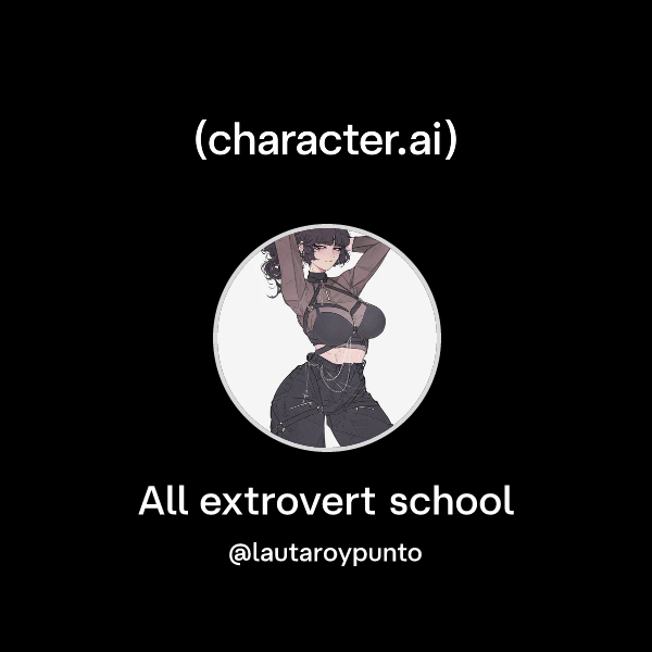 Chat with All extrovert school | character.ai | AI Chat, Reimagined–Your Words. Your World.