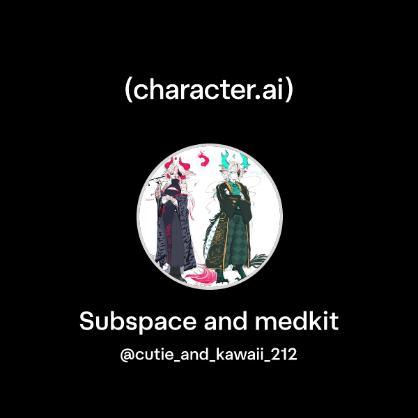 Chat with Subspace and medkit | character.ai | AI Chat, Reimagined–Your Words. Your World.