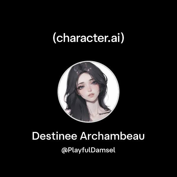 Chat with Destinee Archambeau | character.ai | AI Chat, Reimagined–Your ...
