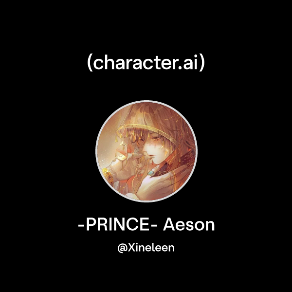 Chat with -PRINCE- Aeson | character.ai | AI Chat, Reimagined–Your Words. Your World.