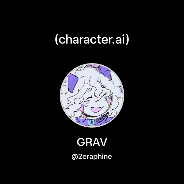 Chat with GRAV | character.ai | AI Chat, Reimagined–Your Words. Your World.